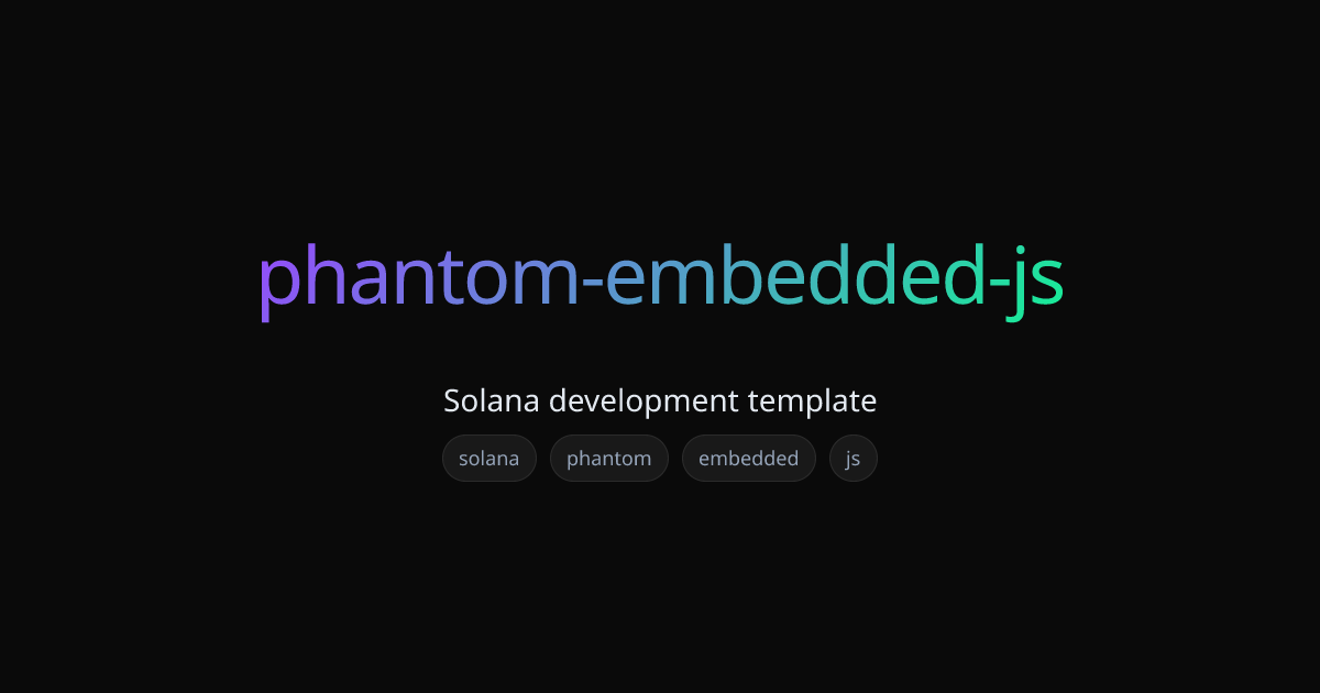 Phantom Embedded JS - Solana Template